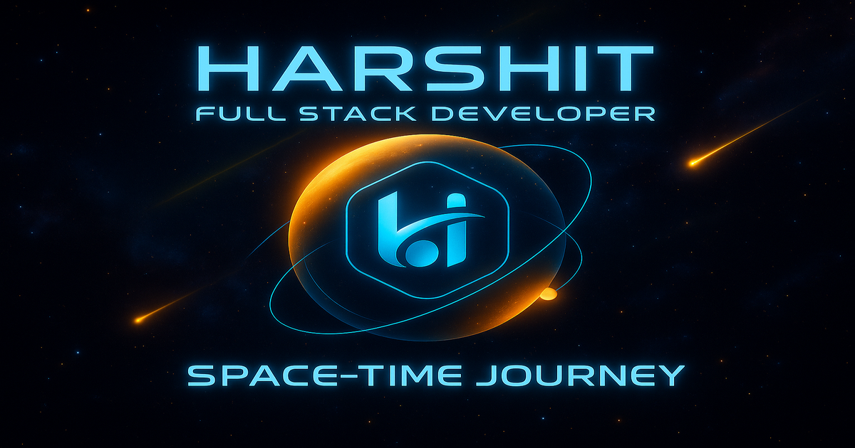 Harshit — Full-Stack Developer | Space-Time Journey